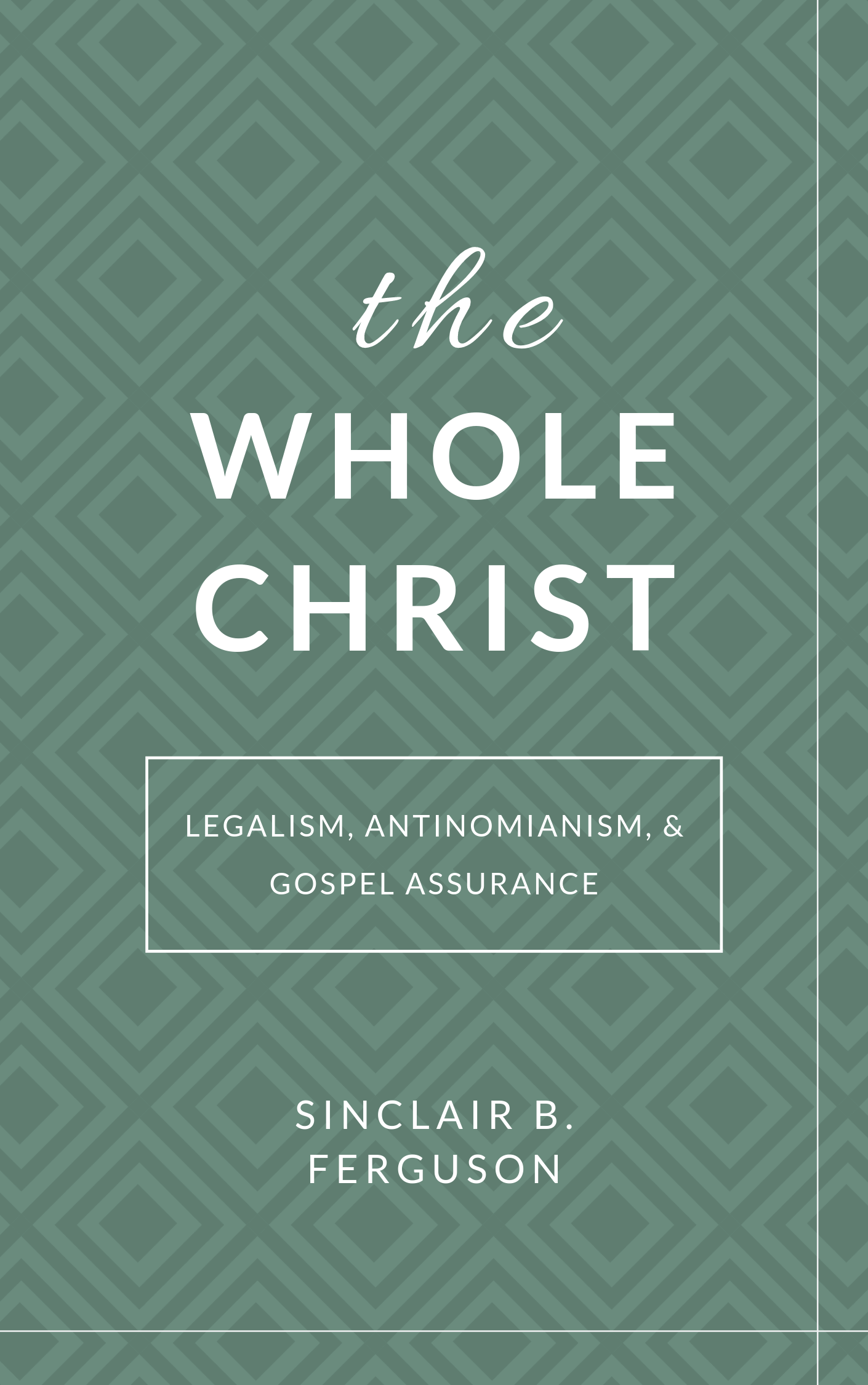 The Whole Christ by Sinclair Ferguson – Accelerate Books