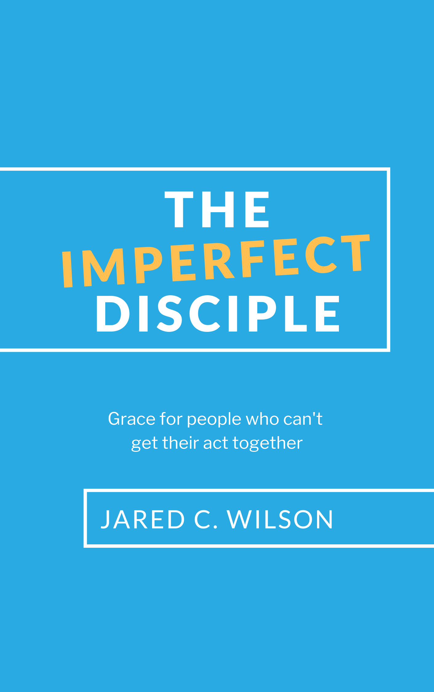 The Imperfect Disciple by Jared Wilson – Accelerate Books